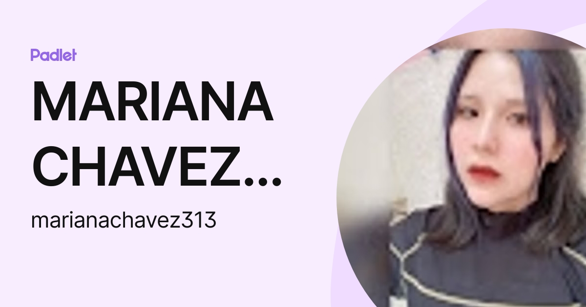 MARIANA CHAVEZ CASTILLO (marianachavez313) profile | Padlet