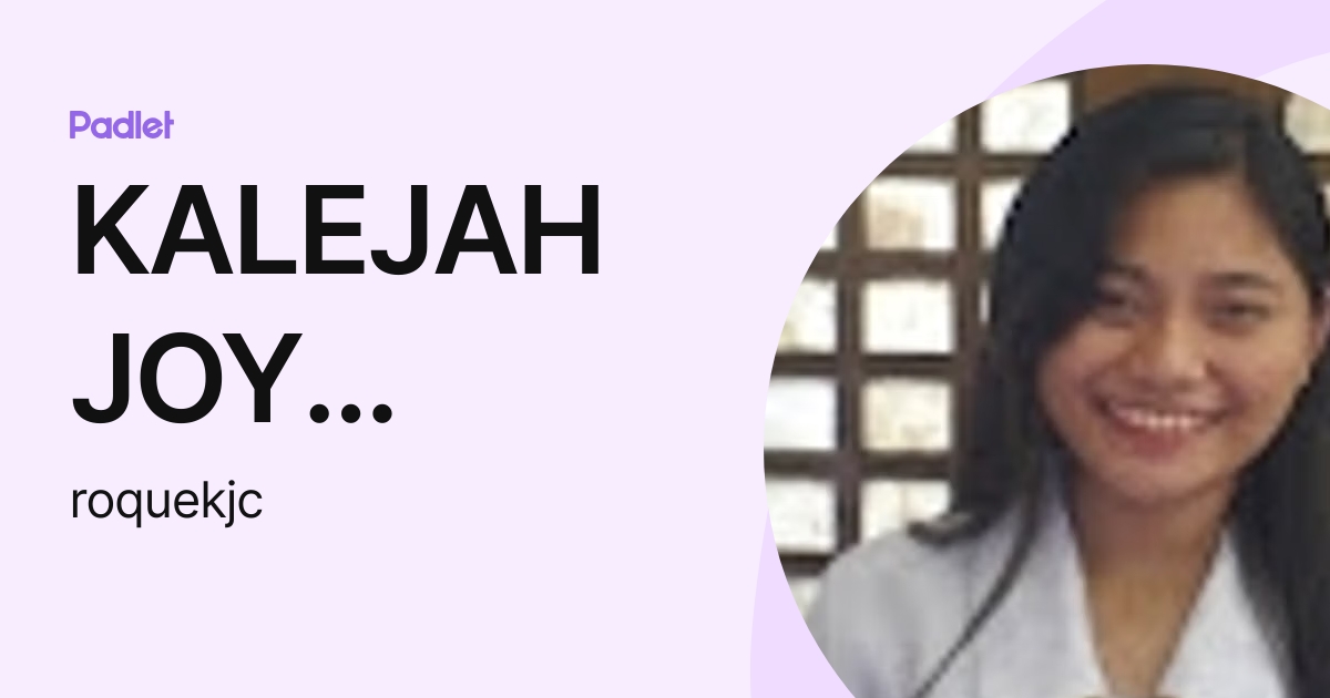 KALEJAH JOY ROQUE (roquekjc) profile | Padlet