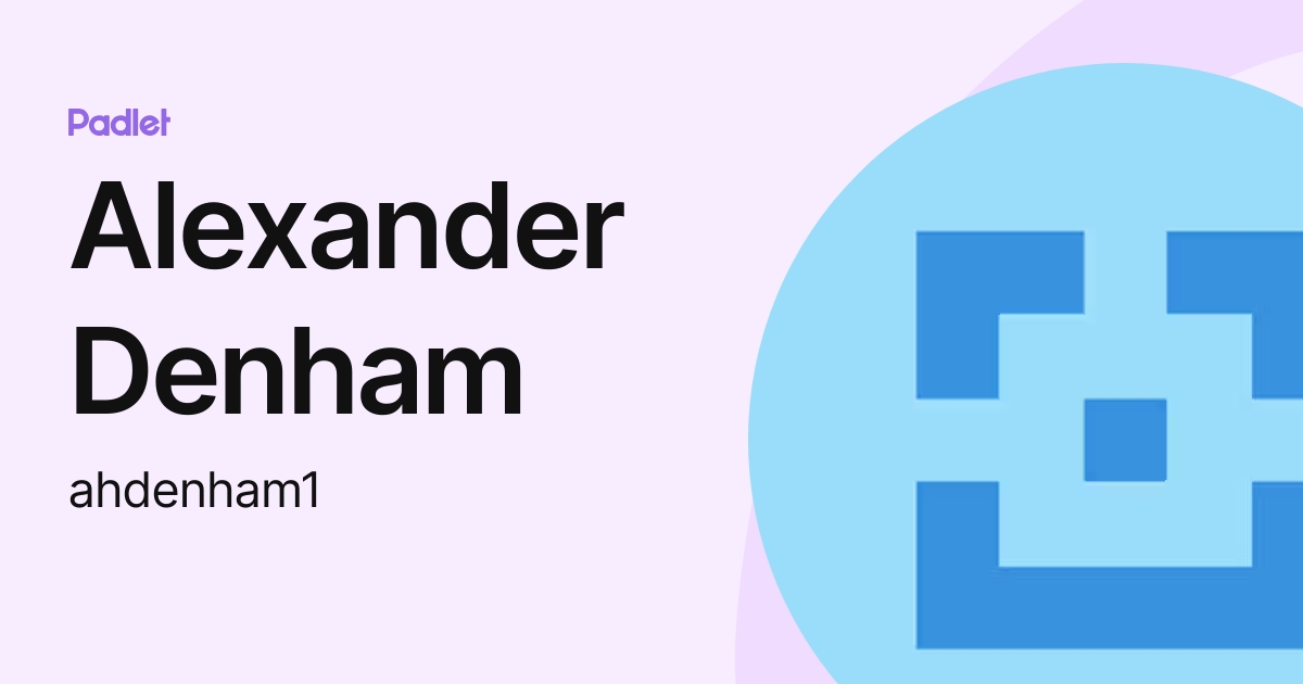 Alexander Denham (ahdenham1) profile | Padlet
