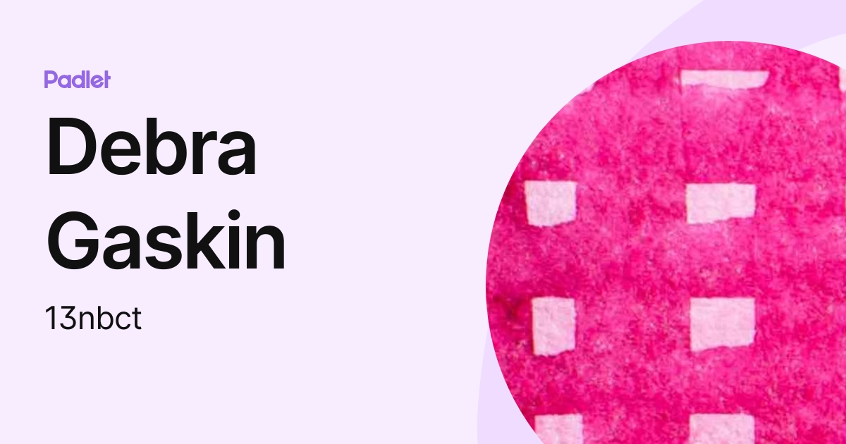Debra Gaskin (13nbct) profile | Padlet