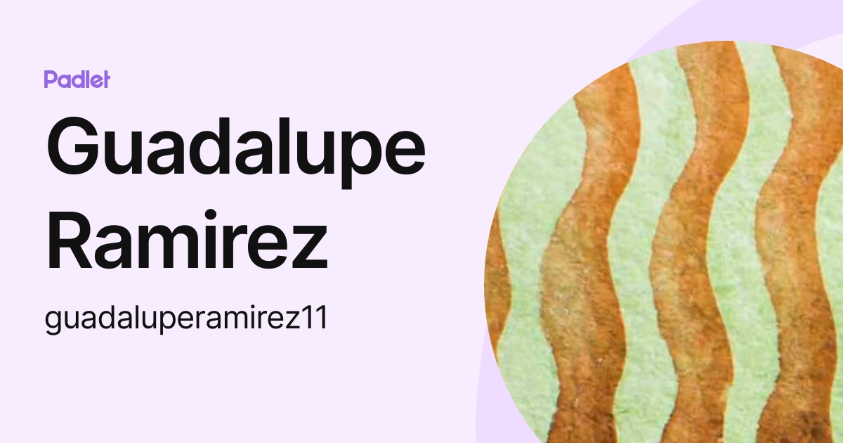 Guadalupe Ramirez (guadaluperamirez11) profile | Padlet