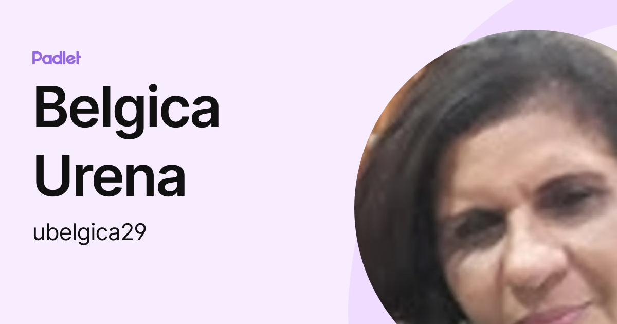 Belgica Urena (ubelgica29) profile | Padlet