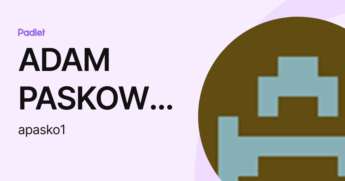 ADAM PASKOWITZ (apasko1) profile | Padlet