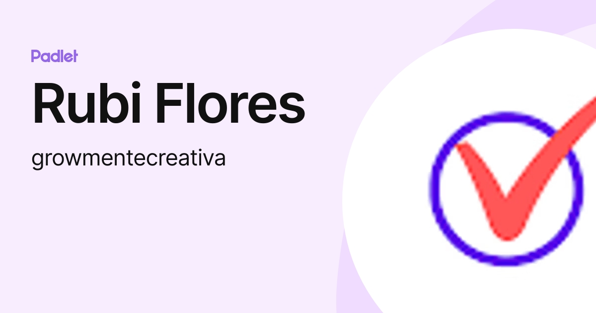 Rubi Flores (growmentecreativa) profile | Padlet