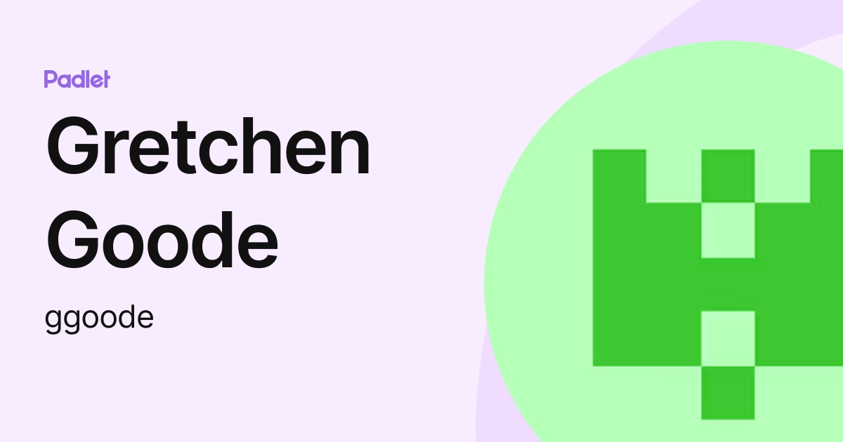 Gretchen Goode (ggoode) profile | Padlet