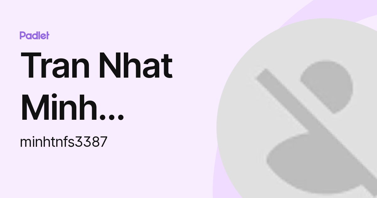 Tran Nhat Minh (Fschool HL) (minhtnfs3387) profile | Padlet