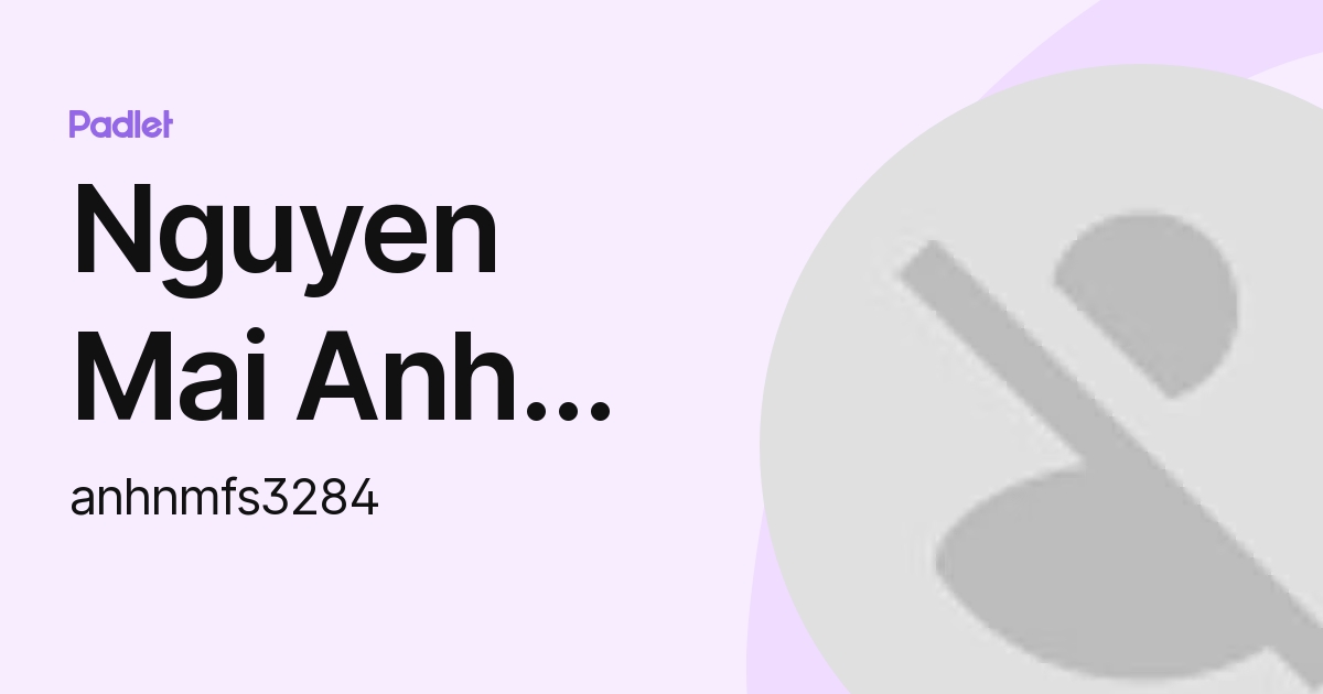 Nguyen Mai Anh (Fschool HL) (anhnmfs3284) profile | Padlet