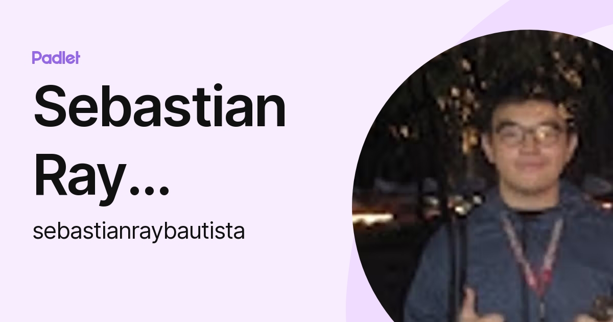 Sebastian Ray Bautista (sebastianraybautista) profile | Padlet