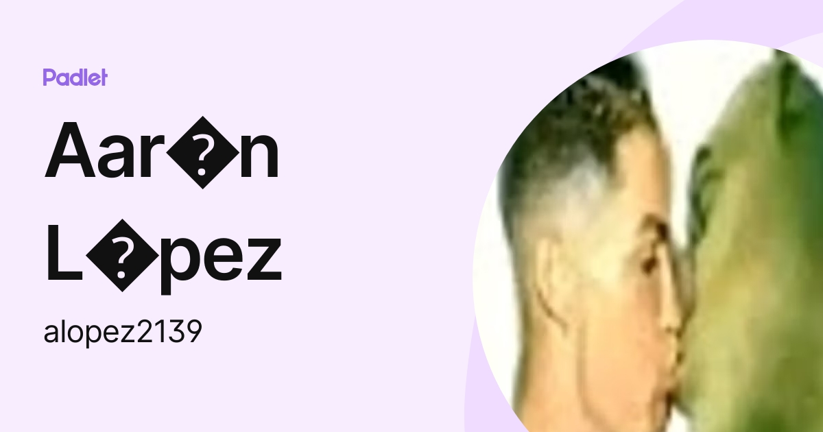 Aar n L pez (alopez2139) profile | Padlet