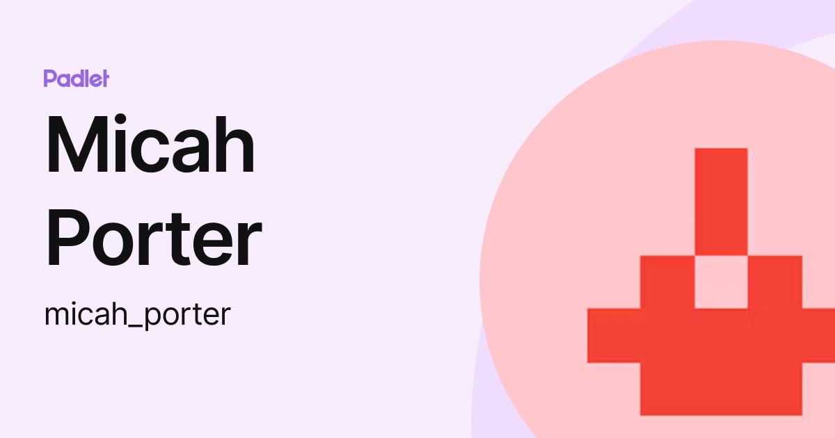 Micah Porter (micah_porter) profile | Padlet