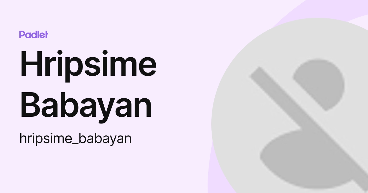 Hripsime Babayan (hripsime_babayan) profile | Padlet