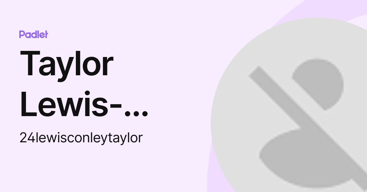 Taylor Lewis-Conley (24lewisconleytaylor) profile | Padlet