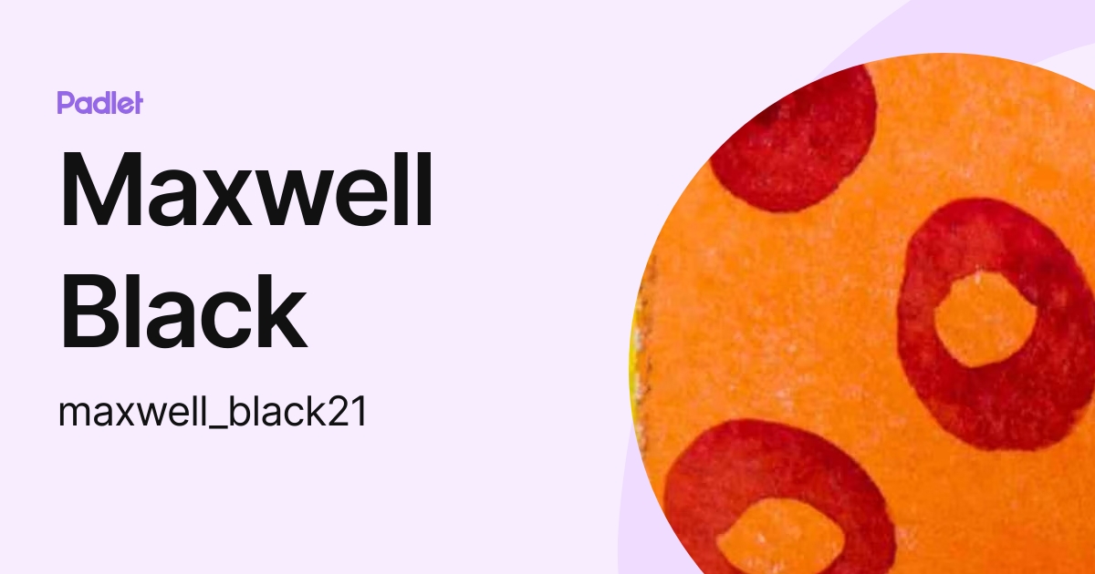 Maxwell Black (maxwell_black21) profile | Padlet