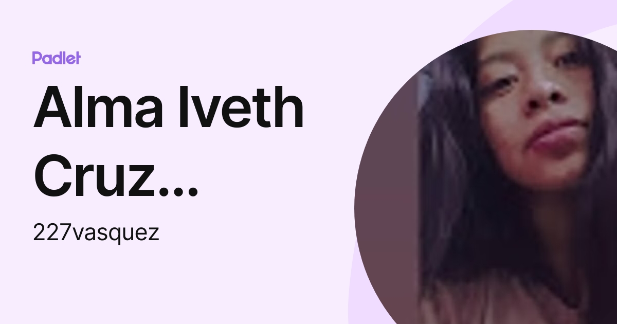 Alma Iveth Cruz Vasquez (227vasquez) profile | Padlet