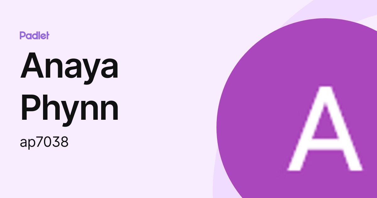 Anaya Phynn (ap7038) profile | Padlet