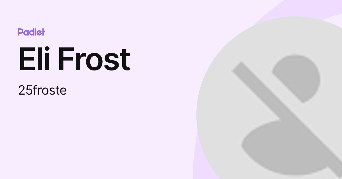 Eli Frost (25froste) profile | Padlet