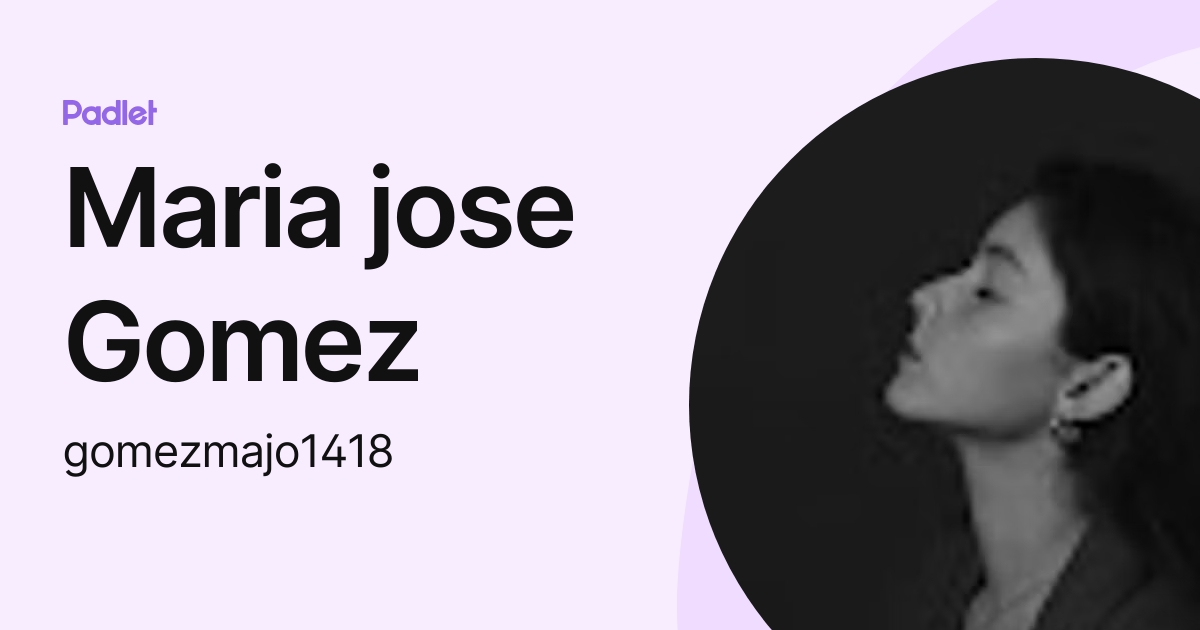 Maria jose Gomez (gomezmajo1418) profile | Padlet