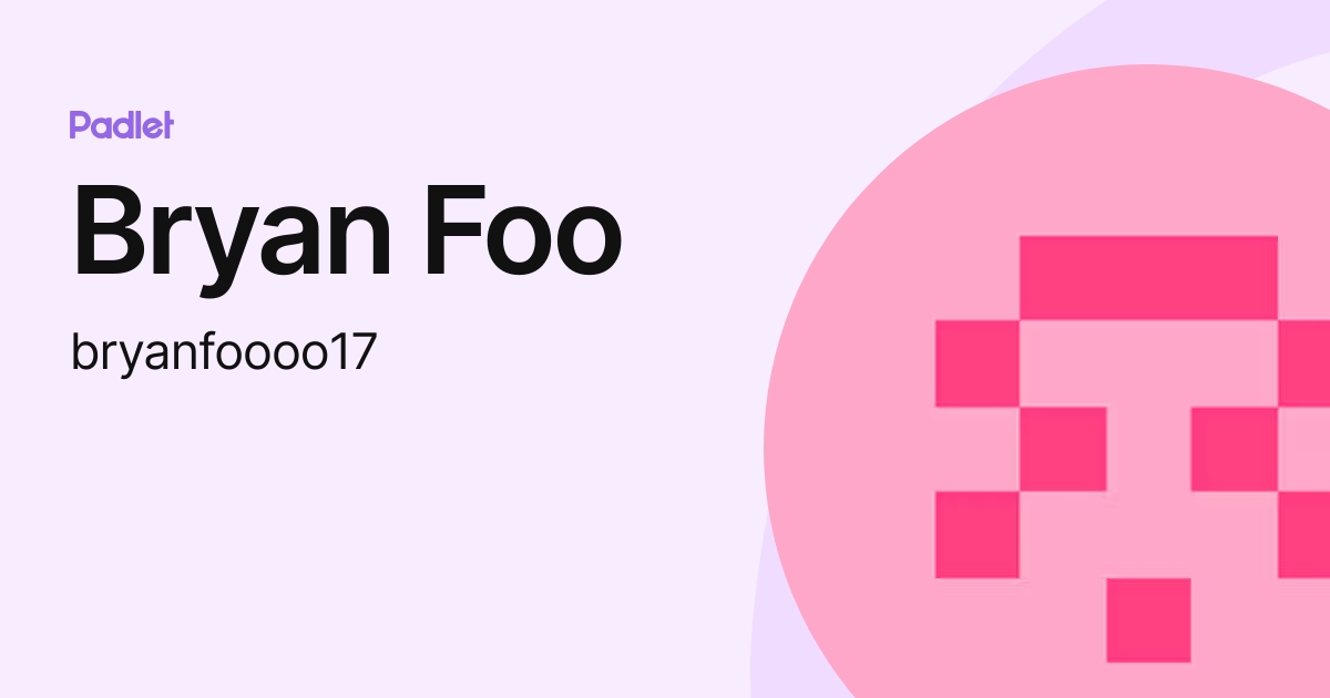 Bryan Foo (bryanfoooo17) profile | Padlet