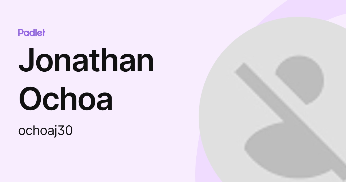 Jonathan Ochoa (ochoaj30) profile | Padlet