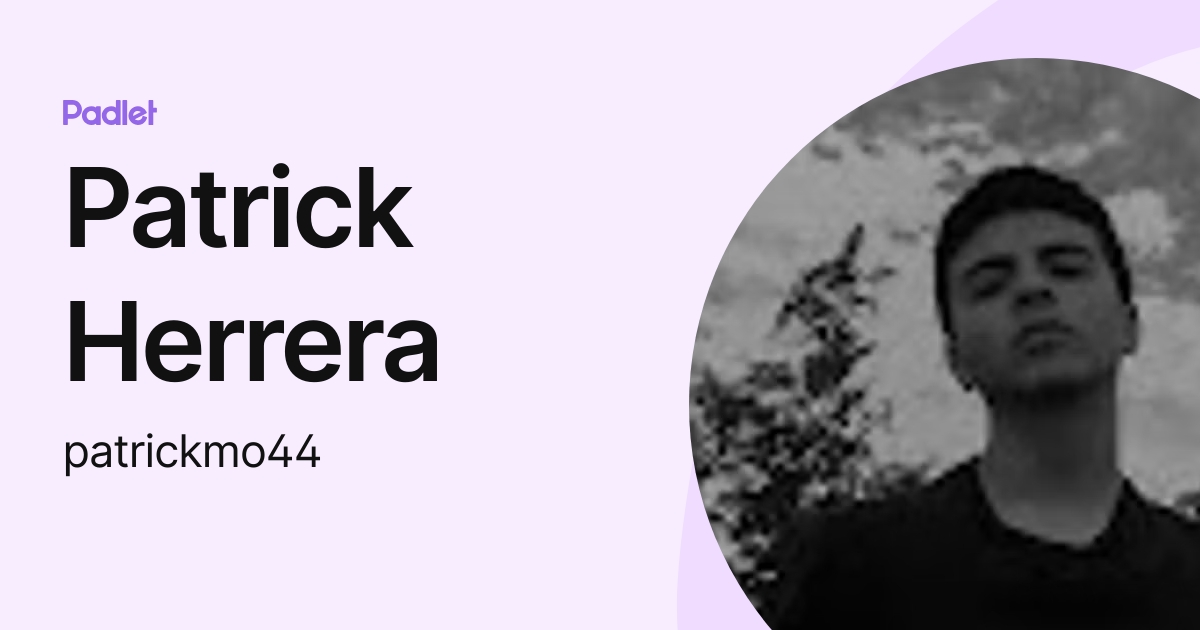 Patrick Herrera (patrickmo44) profile | Padlet