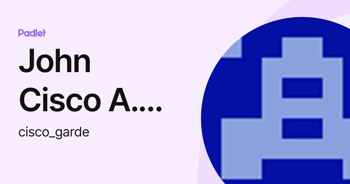 John Cisco A. Garde (cisco_garde) profile | Padlet