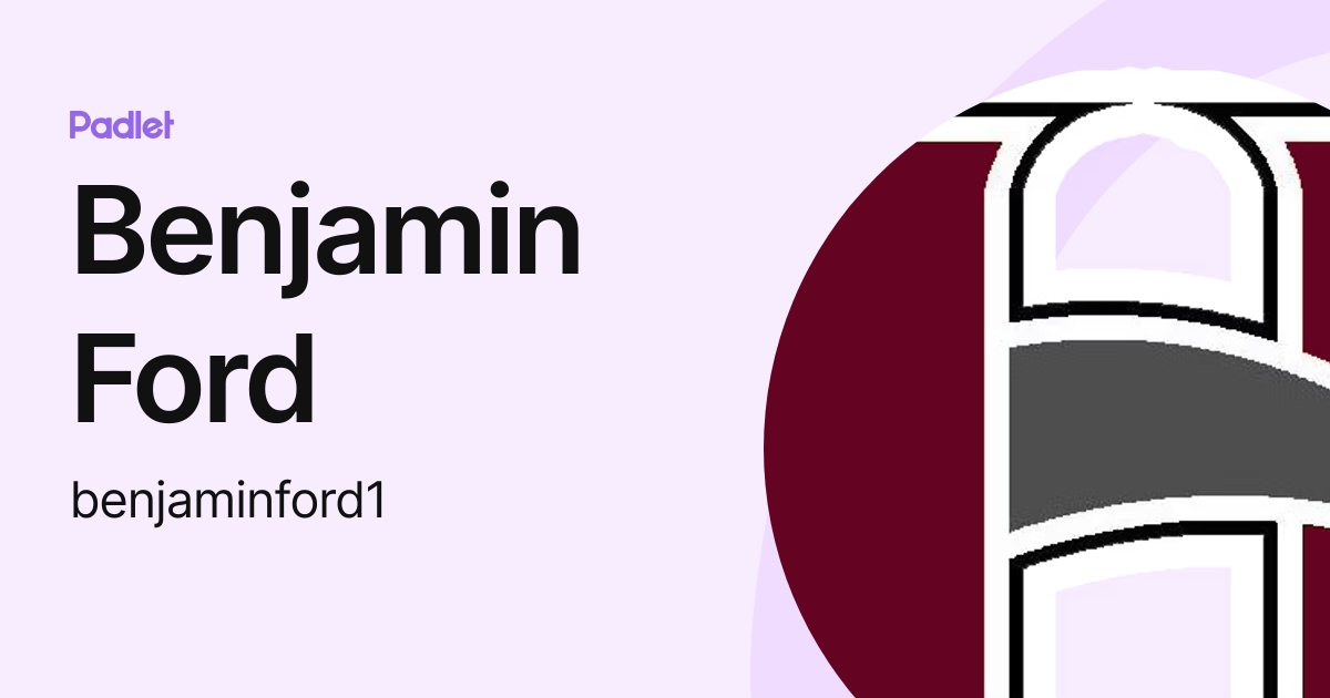 Benjamin Ford (benjaminford1) profile | Padlet