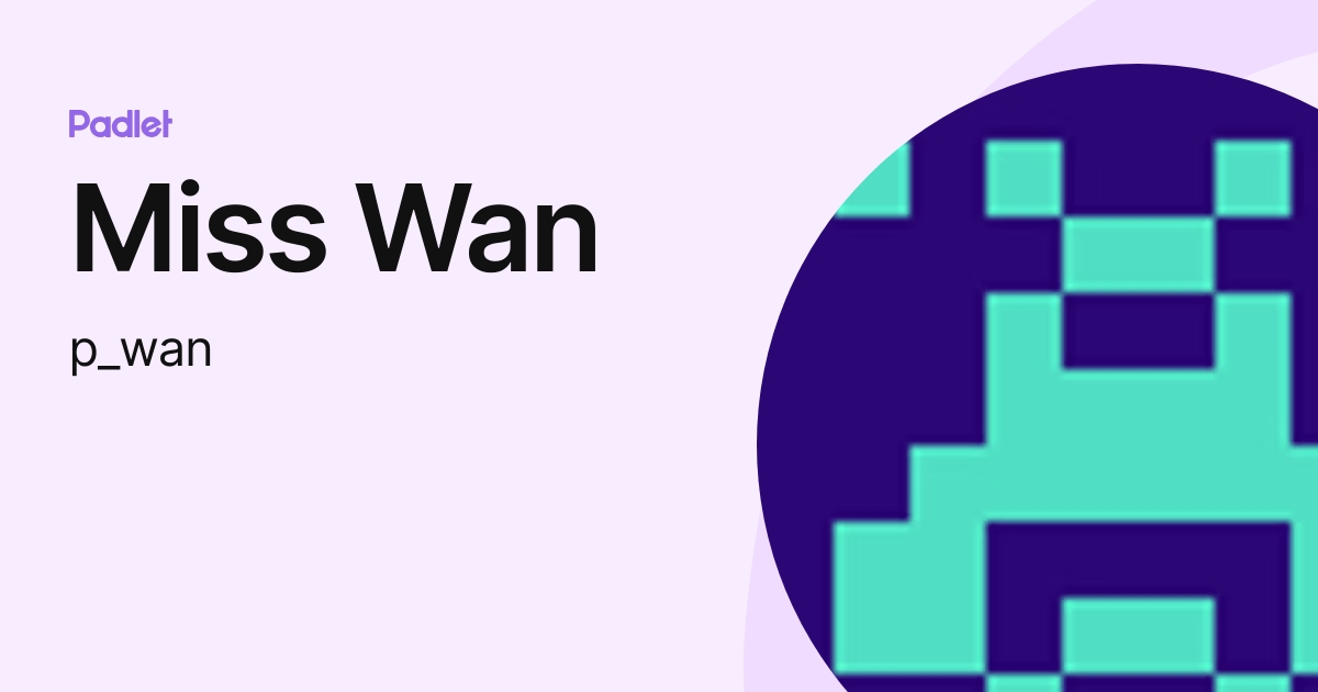 Miss Wan (p_wan) profile | Padlet
