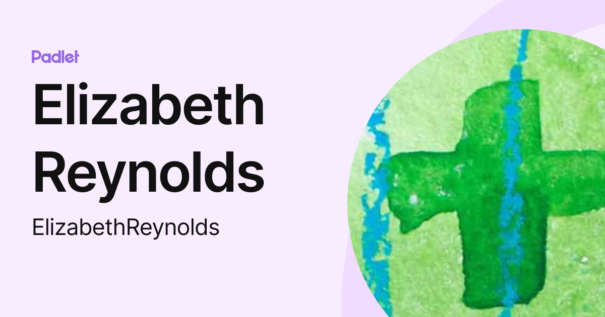 Elizabeth Reynolds (ElizabethReynolds) profile | Padlet