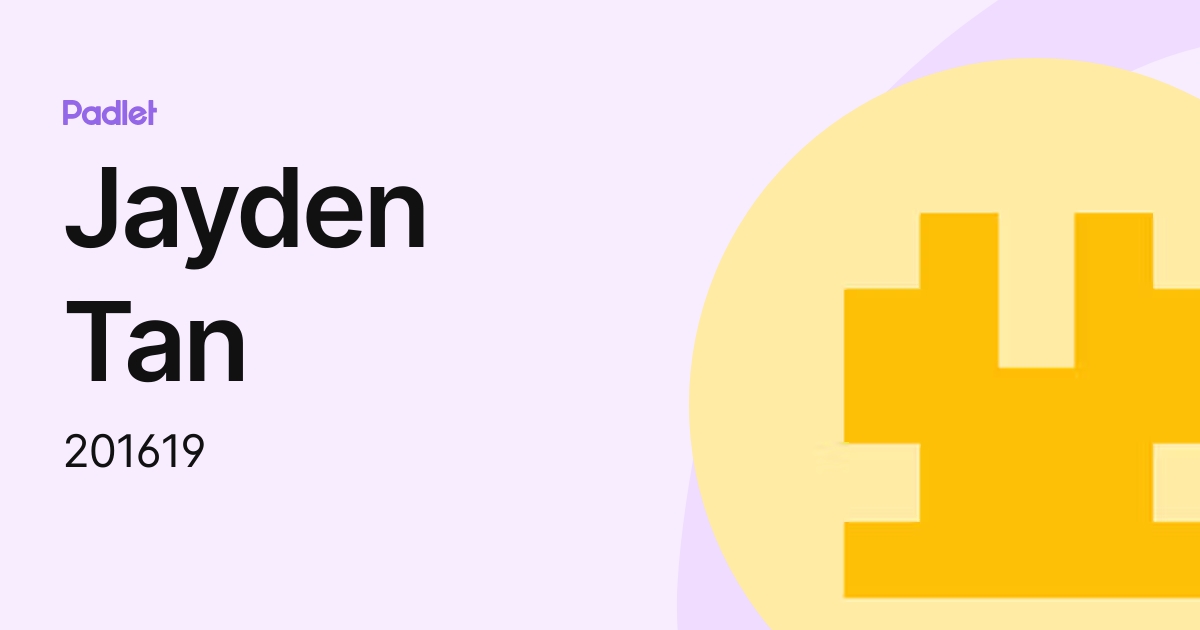 Jayden Tan (201619) profile | Padlet