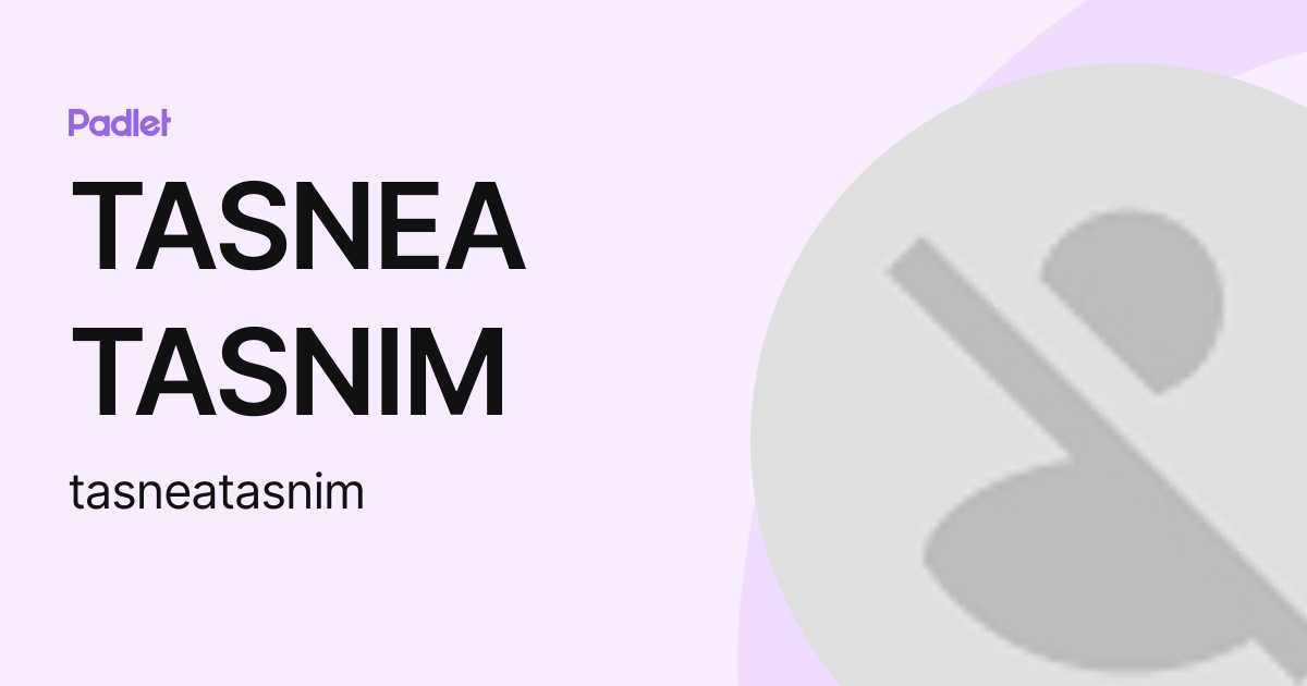 TASNEA TASNIM (tasneatasnim) profile | Padlet