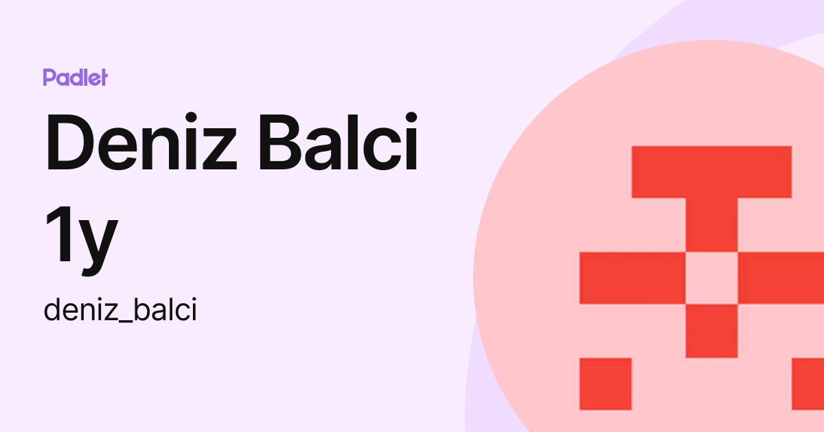 Deniz Balci 1y (deniz_balci) profile | Padlet