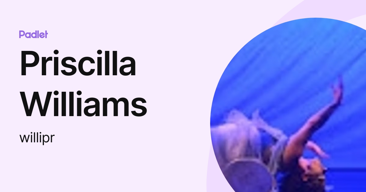 Priscilla Williams (willipr) profile | Padlet