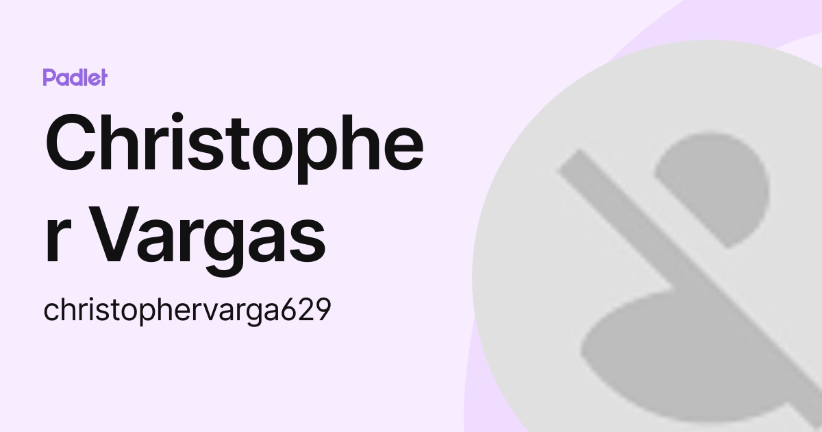 Christopher Vargas (christophervarga629) profile | Padlet