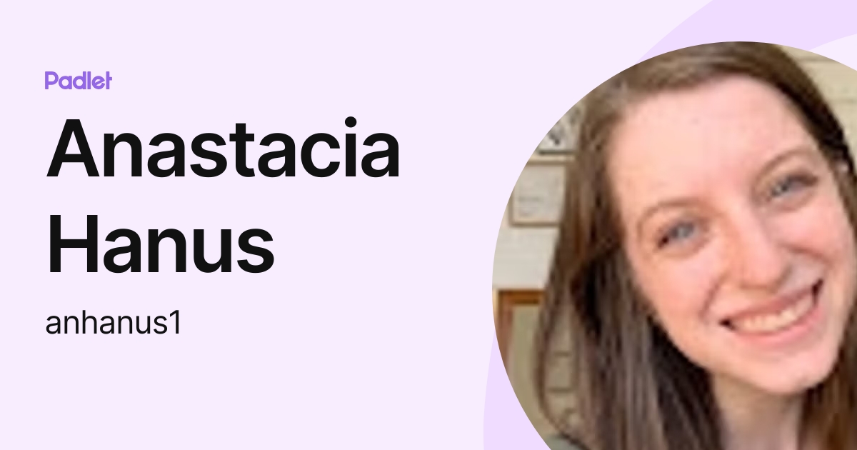 Anastacia Hanus (anhanus1) profile | Padlet