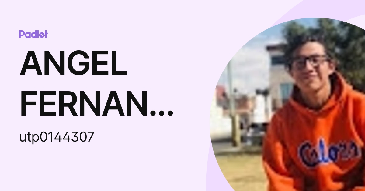 ANGEL FERNANDO LOPEZ LANDERO (utp0144307) profile | Padlet