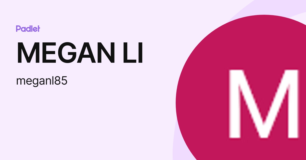 MEGAN LI (meganl85) profile | Padlet