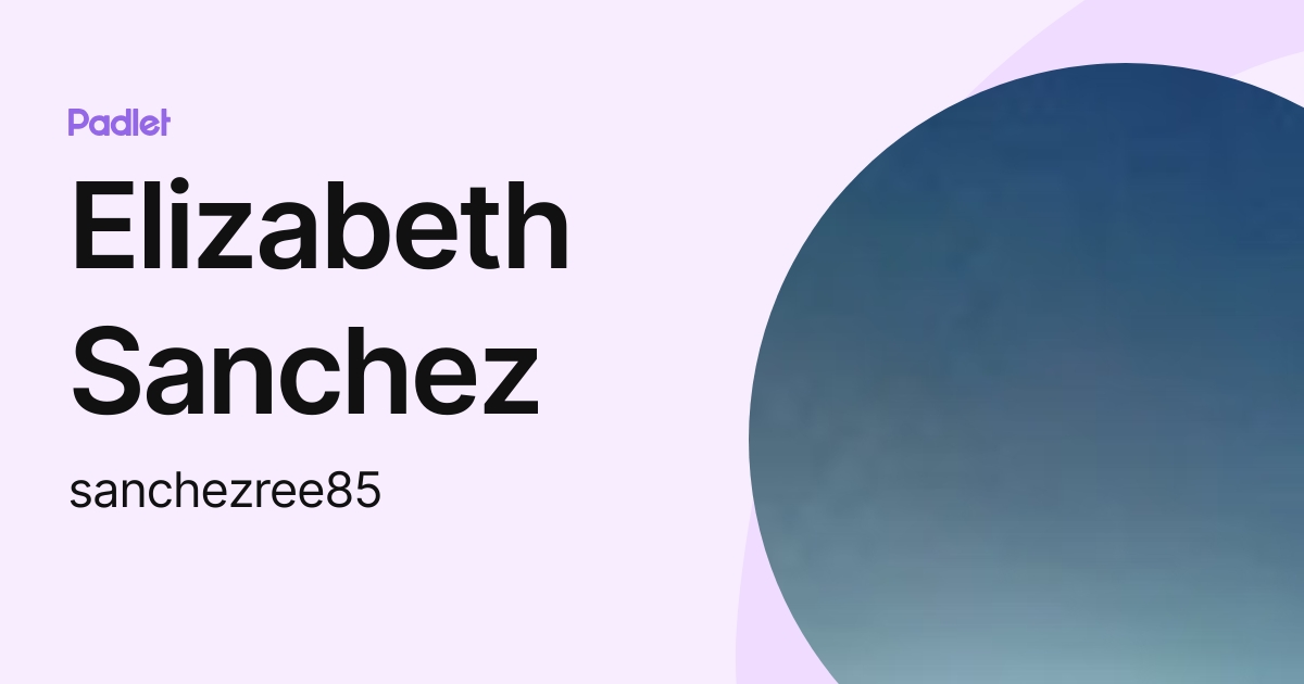 Elizabeth Sanchez (sanchezree85) profile | Padlet
