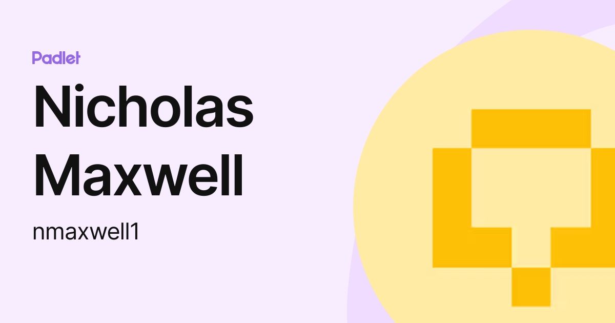 Nicholas Maxwell (nmaxwell1) profile | Padlet