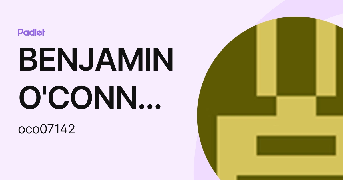 BENJAMIN O'CONNELL (oco07142) profile | Padlet