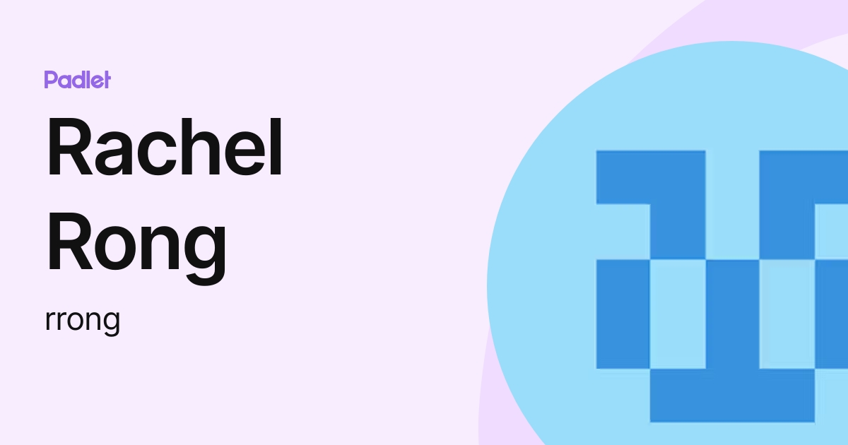 Rachel Rong (rrong) profile | Padlet