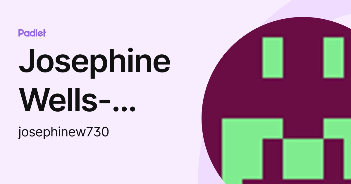 Josephine Wells-Alirez (josephinew730) profile | Padlet