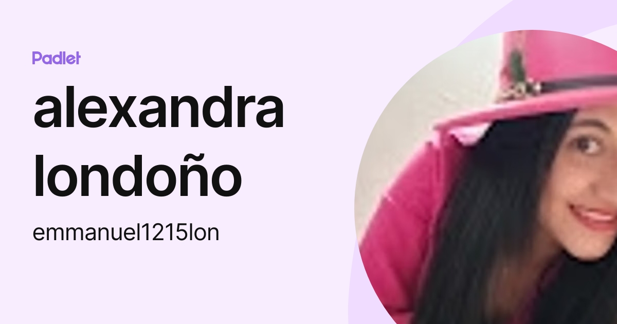 alexandra londoño (emmanuel1215lon) profile | Padlet