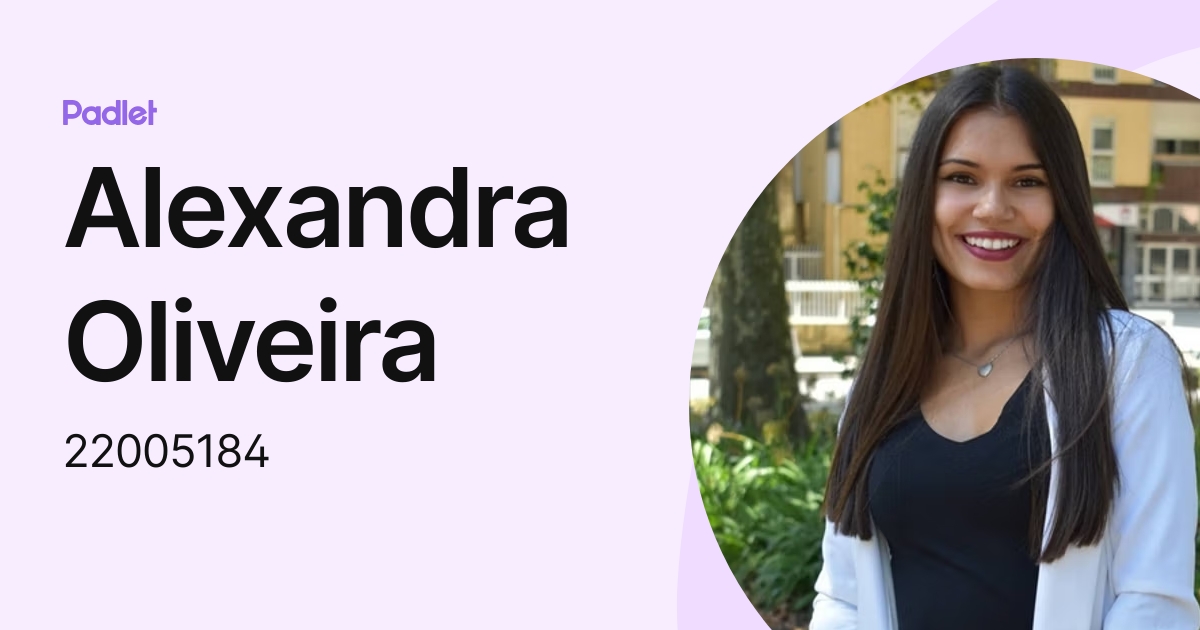 Alexandra Oliveira (22005184) profile | Padlet