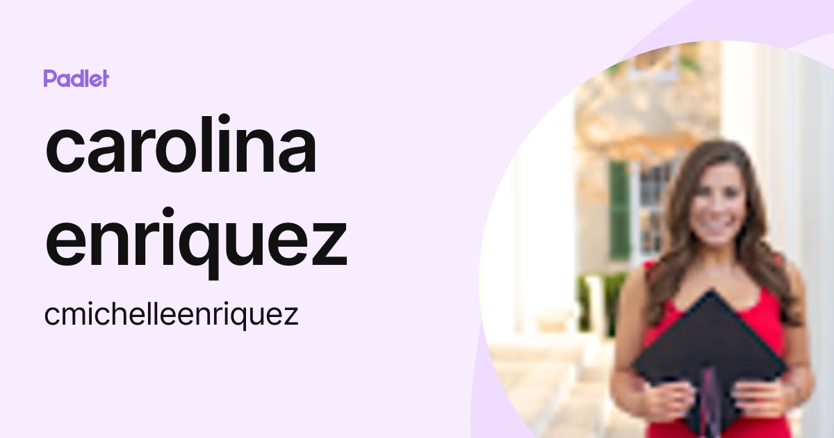 carolina enriquez (cmichelleenriquez) profile | Padlet