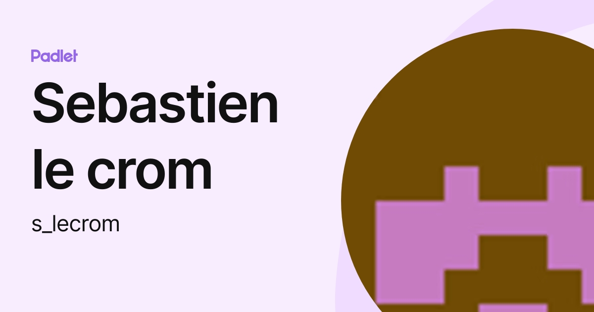 Sebastien le crom (s_lecrom) profile | Padlet