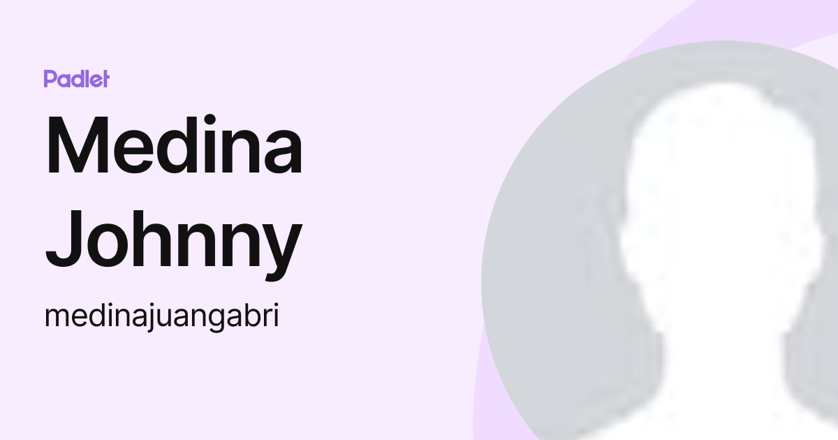 Medina Johnny (medinajuangabri) profile | Padlet