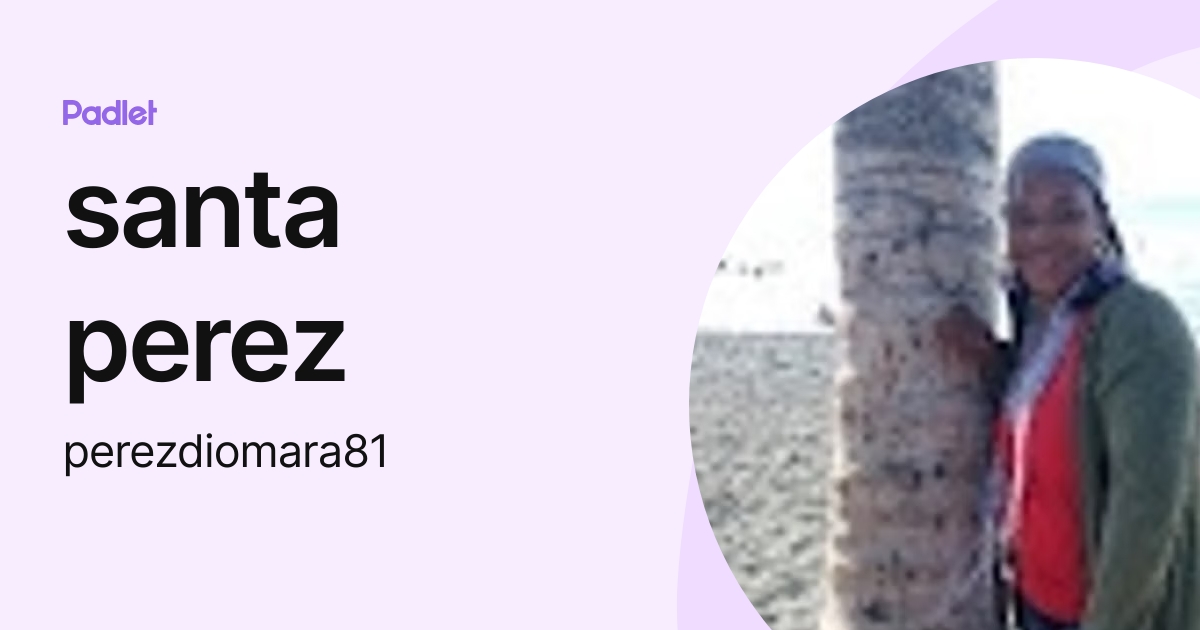 santa perez (perezdiomara81) profile | Padlet
