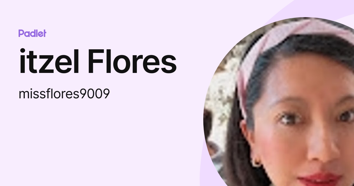 itzel Flores (missflores9009) profile | Padlet