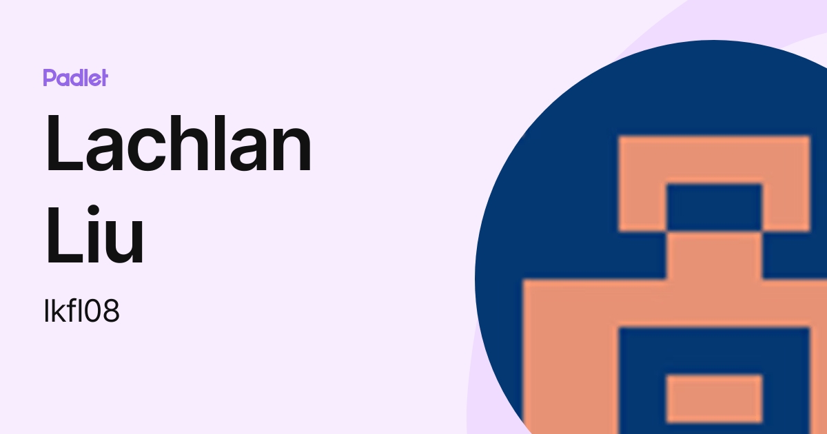 Lachlan Liu (lkfl08) profile | Padlet