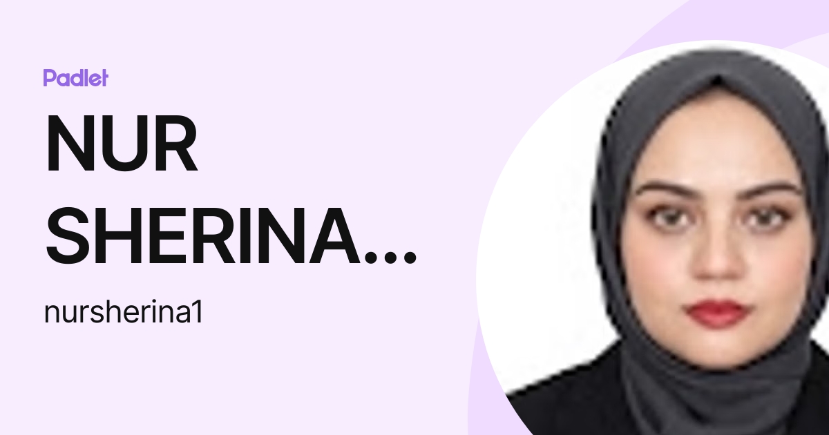 NUR SHERINA ZAINAL ABIDIN (nursherina1) profile | Padlet